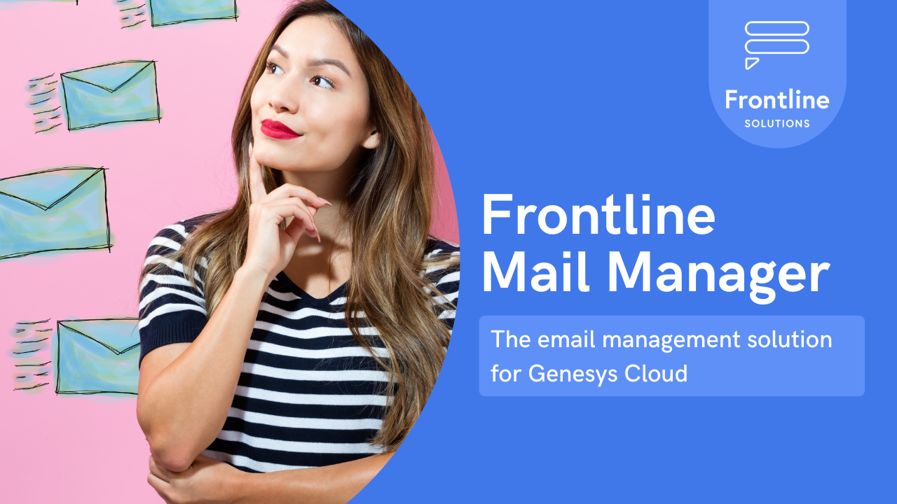 Frontline Mail Manager for Genesys Cloud Frontline Mail Manager for Genesys Cloud